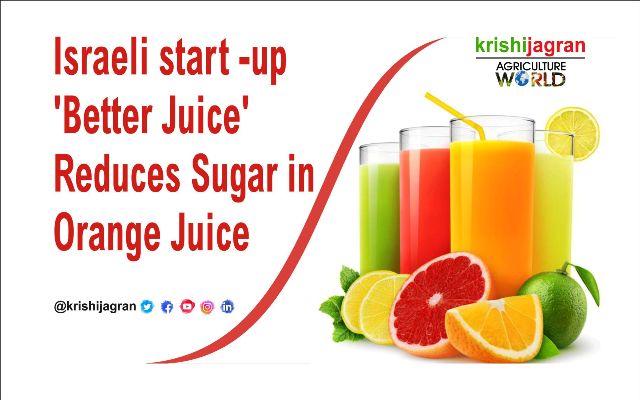 Israeli start -up 'Better Juice' Reduces Sugar in Orange Juice