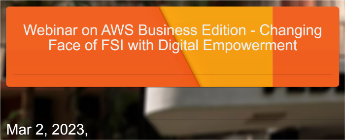 Webinar on AWS Business Edition - Changing Face of FSI with Digital ...